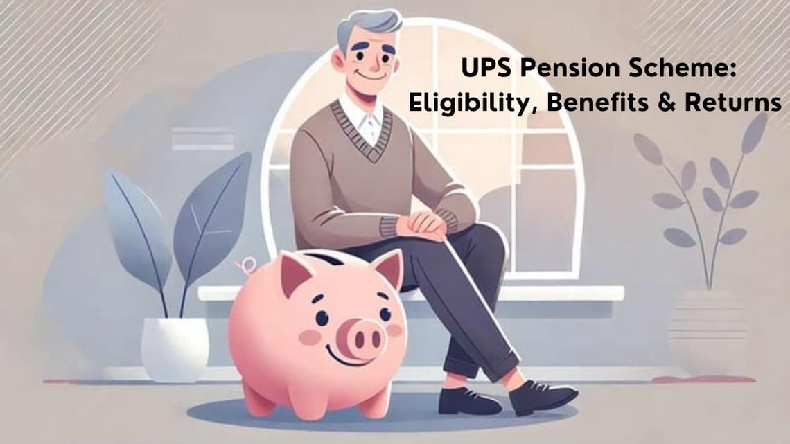 Unified Pension Scheme (UPS): Eligibility & Benefits